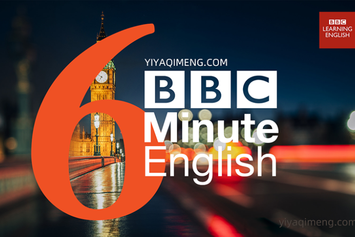 《BBC 6 minute English》bbc六分钟英语听力原文 百度云网盘下载 | 咿呀启蒙yiyaqimeng.com